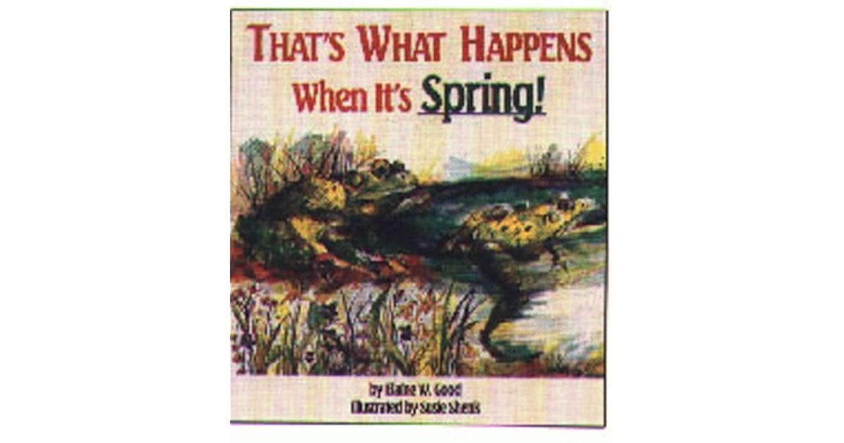 That's What Happens When It's Spring! by Elaine W. Good
