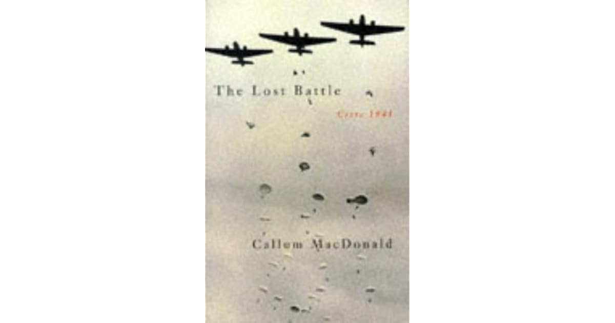 The Lost Battle: Crete 1941 by Callum A. MacDonald