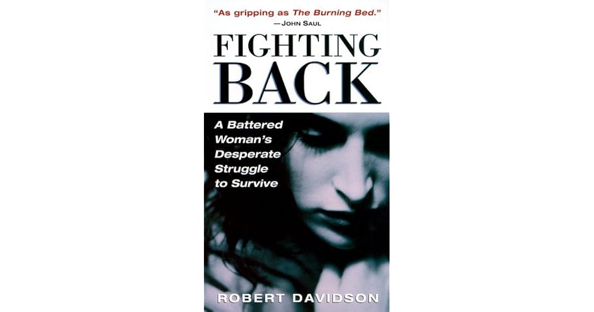 Fighting Back: A Battered Woman's Desperate Struggle to Survive by ...
