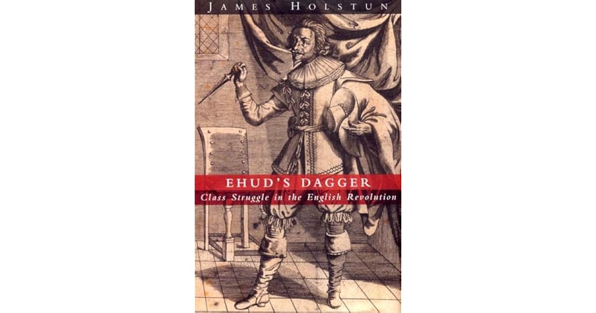 Ehud's Dagger: Class Struggle in the English Revolution by James Holstun