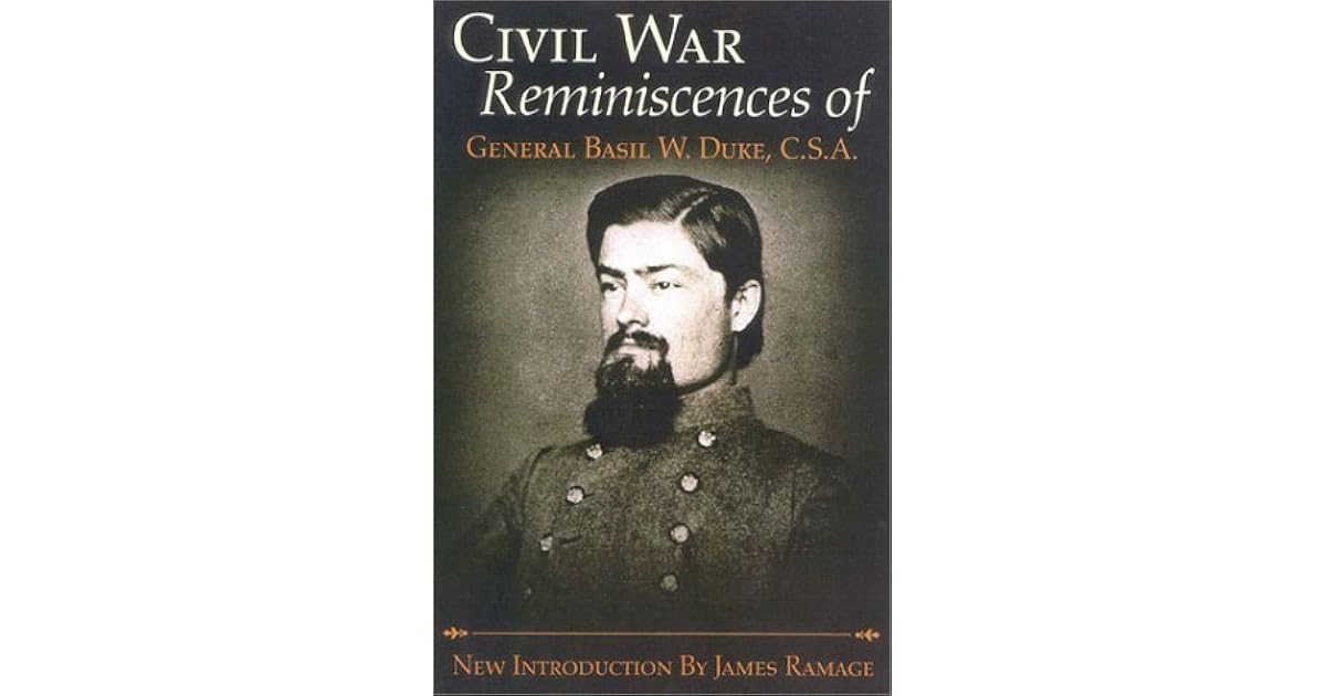 The Civil War Reminiscences of General Basil W. Duke, C.S.a by Basil ...