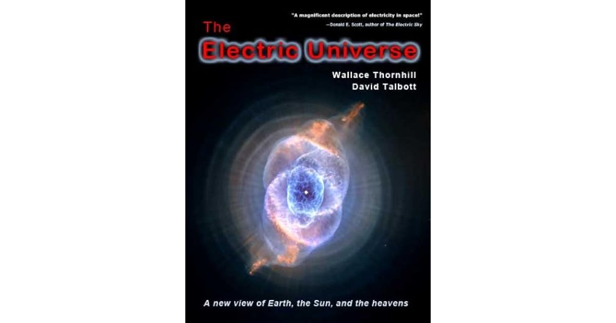 The Electric Universe by Wallace Thornhill