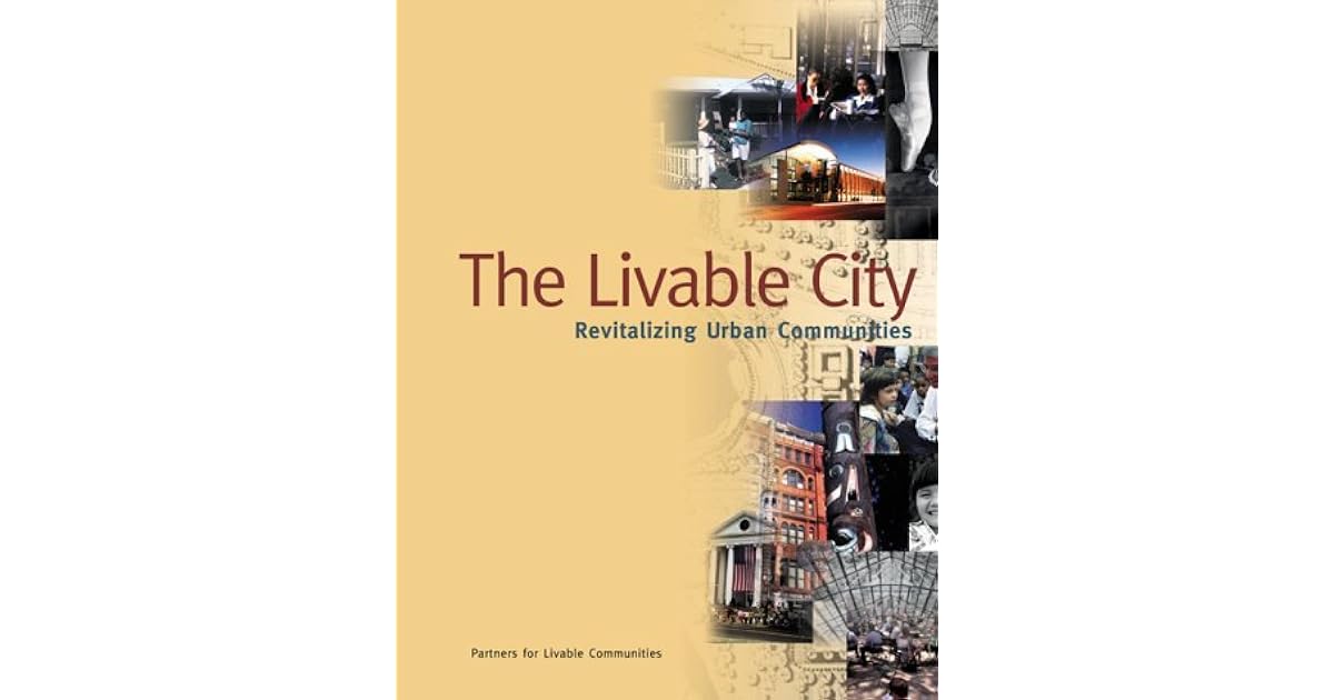 The Livable City: Revitalizing Urban Communities by Partners for ...
