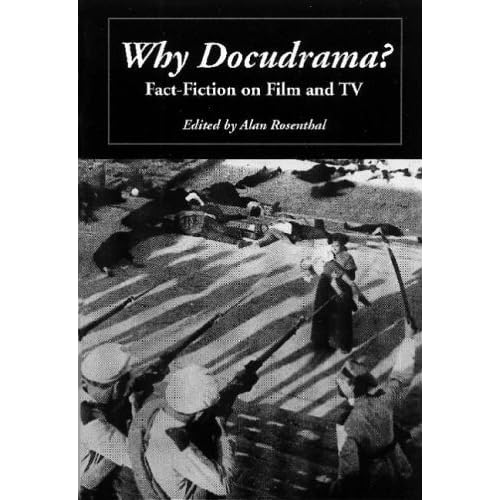 Why Docudrama?: Fact-Fiction on Film and TV by Alan Rosenthal — Reviews ...