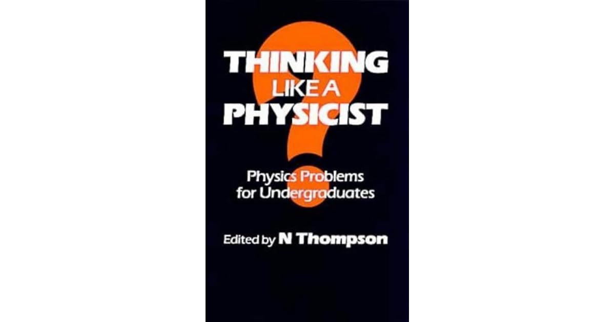 Thinking Like a Physicist, Physics Problems for Undergraduates by N ...