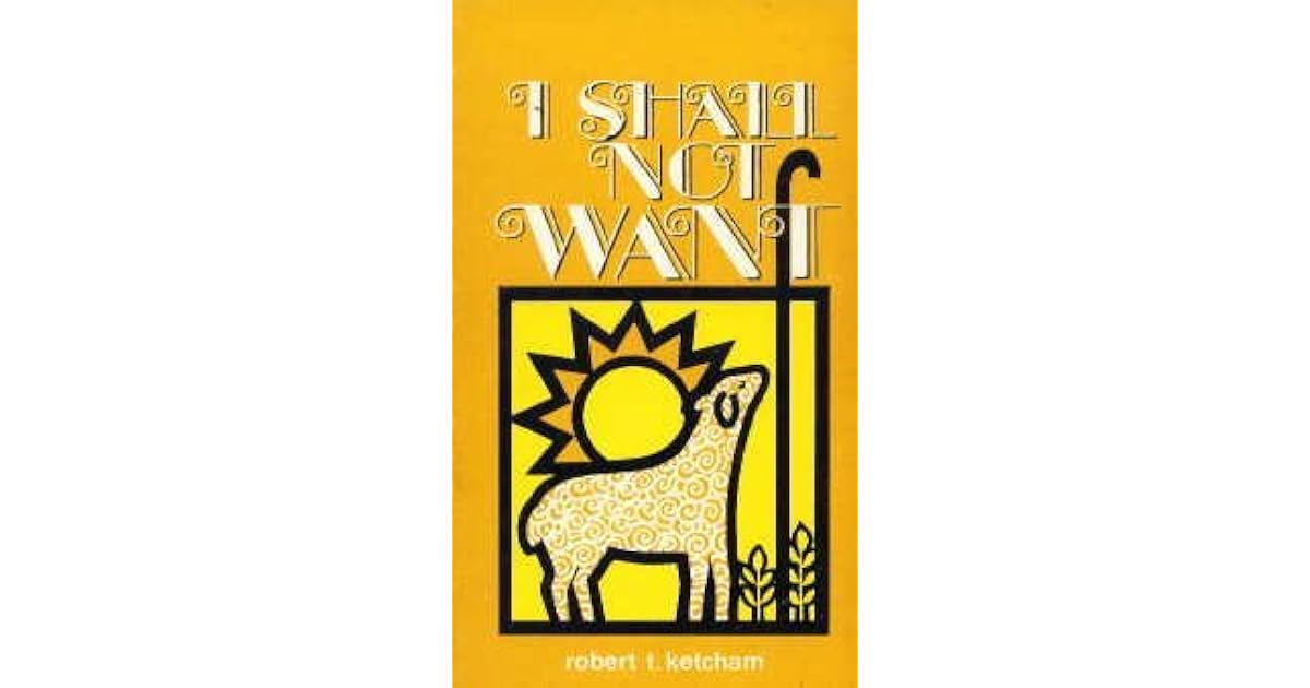I Shall Not Want by Robert T. Ketcham