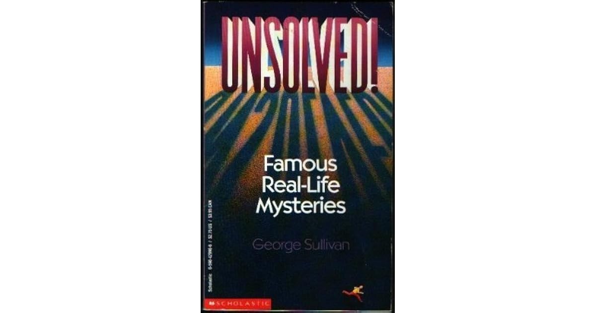 Unsolved! Famous Real-Life Mysteries by George Sullivan
