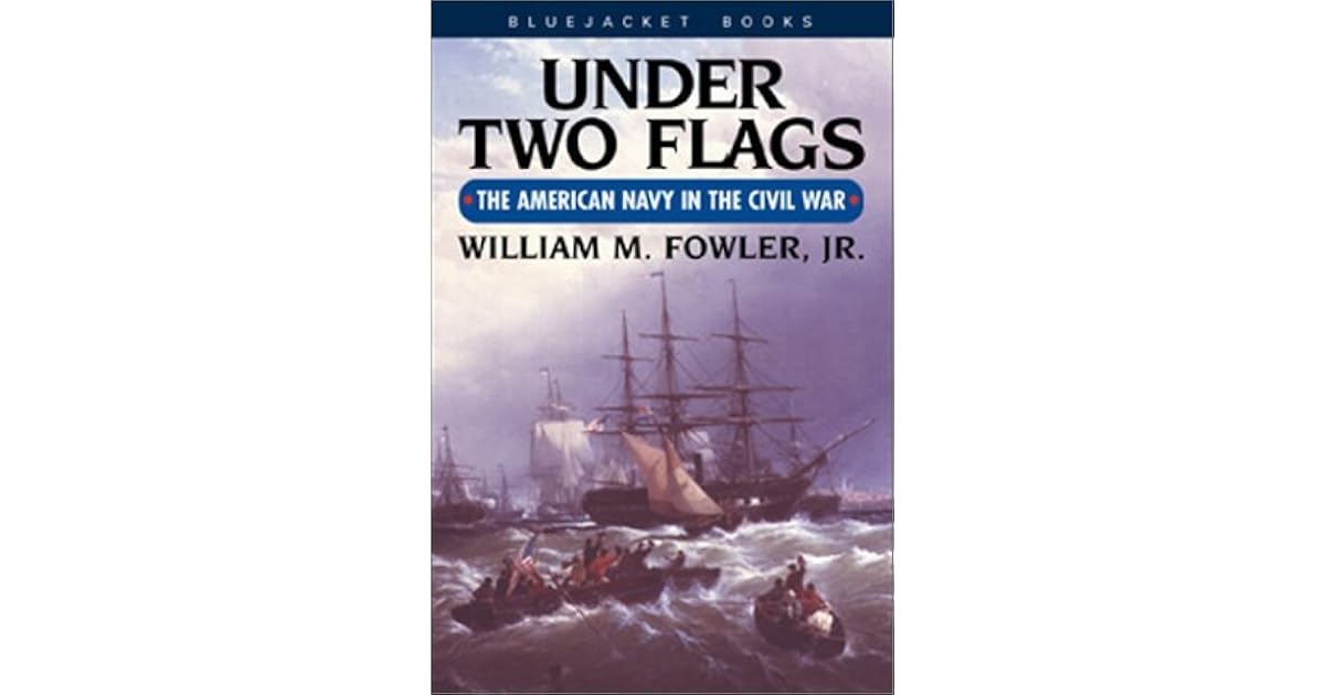 Under Two Flags: The American Navy in the Civil War by William M ...