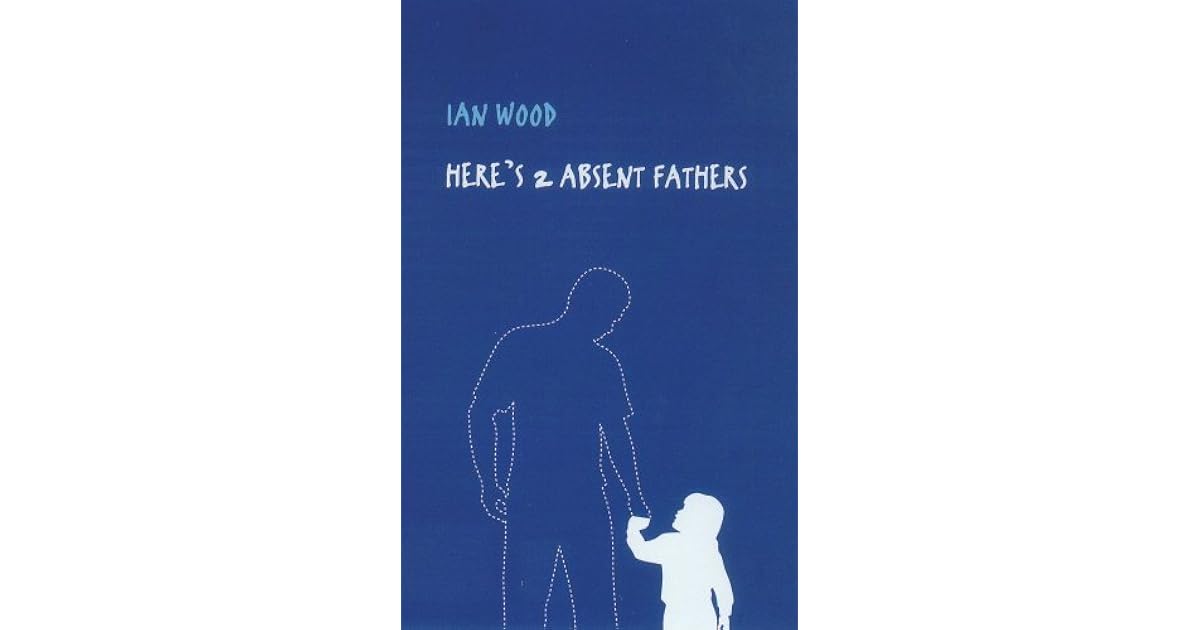 Here's 2 Absent Fathers by Ian Wood
