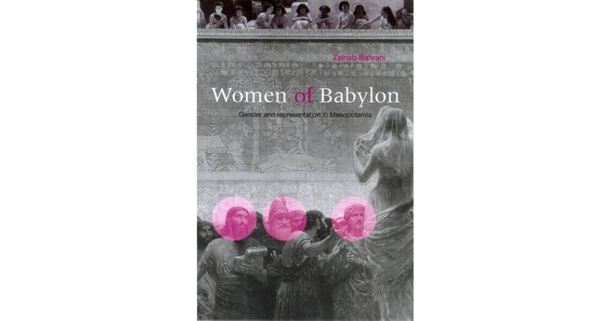 Women of Babylon: Gender and Representation in Mesopotamia by Zainab ...