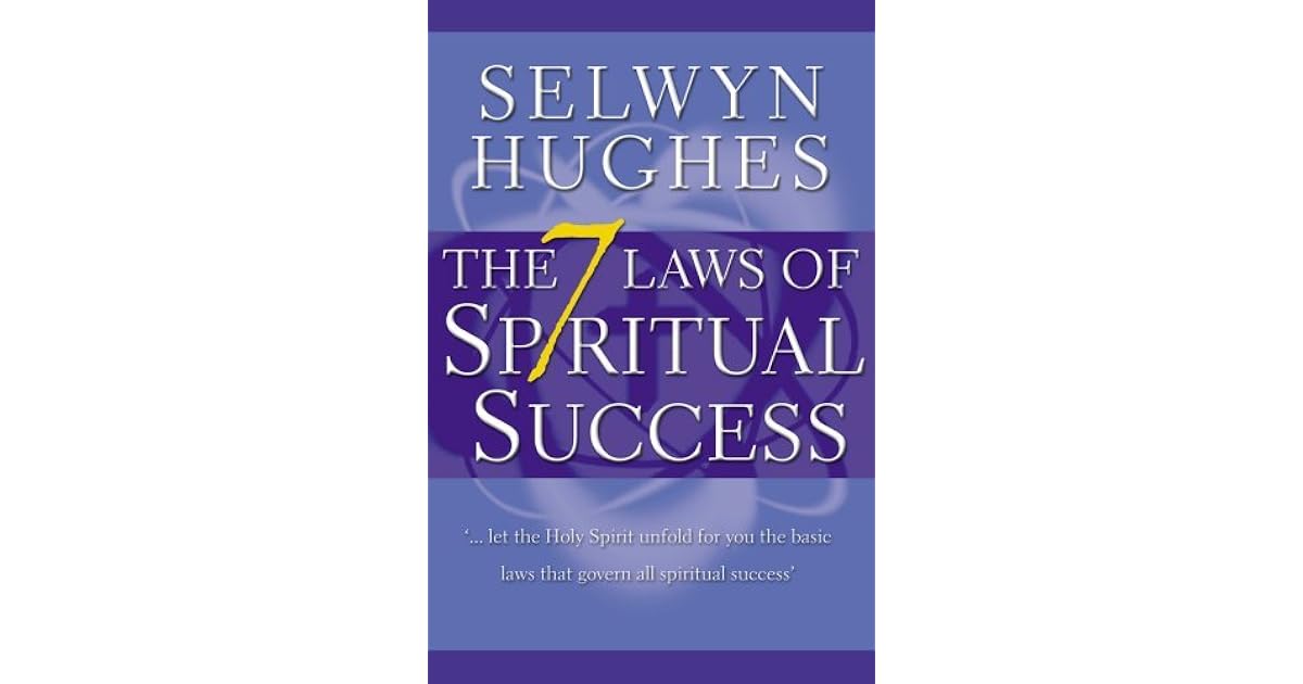 The 7 Laws Of Spiritual Success by Selwyn Hughes