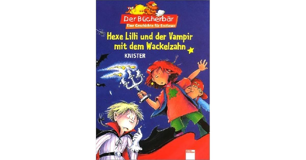 Hexe Lilli und der Vampir mit dem Wackelzahn by Knister