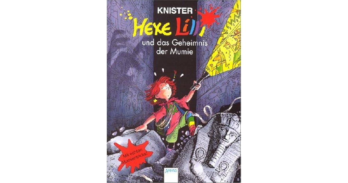 Hexe Lilli und das Geheimnis der Mumie by Knister
