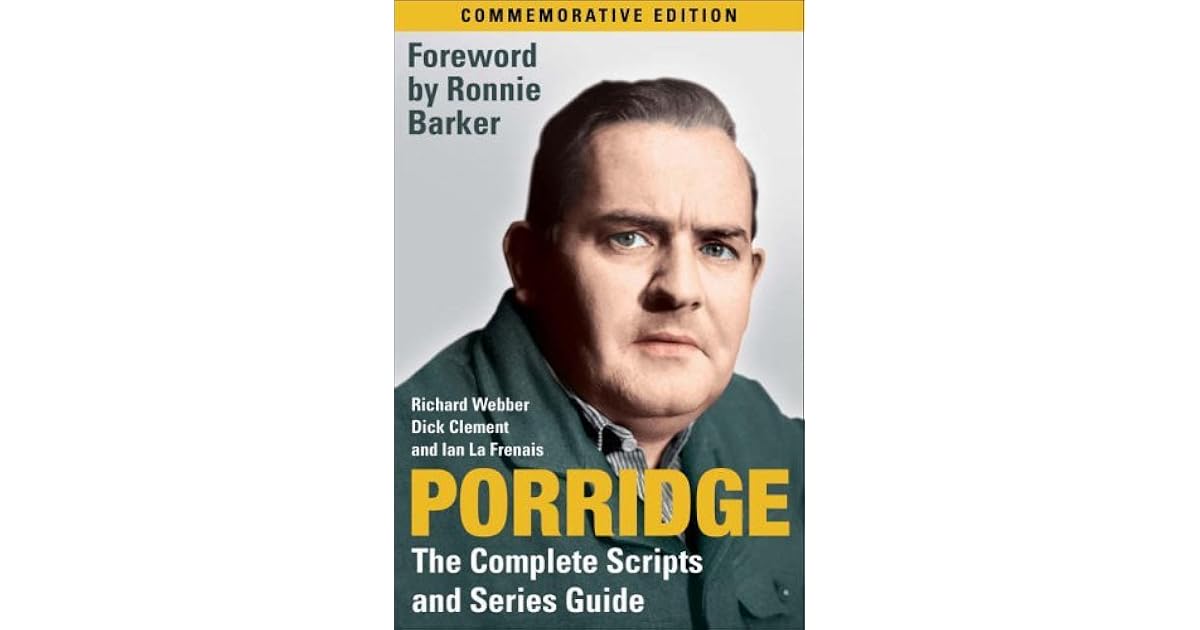 Porridge: The Complete Scripts and Series Guide by Dick Clement