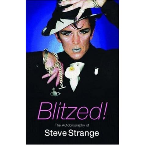 Blitzed!: The Autobiography of Steve Strange by Steve Strange — Reviews ...