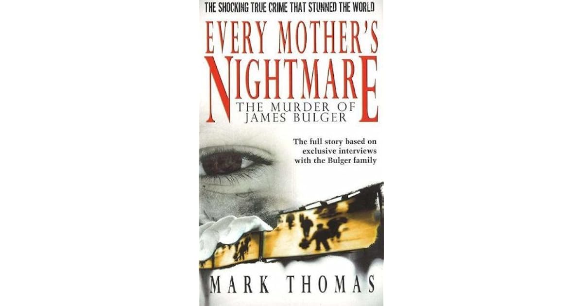 Every Mother's Nightmare: The Murder of James Bulger by Mark Thomas