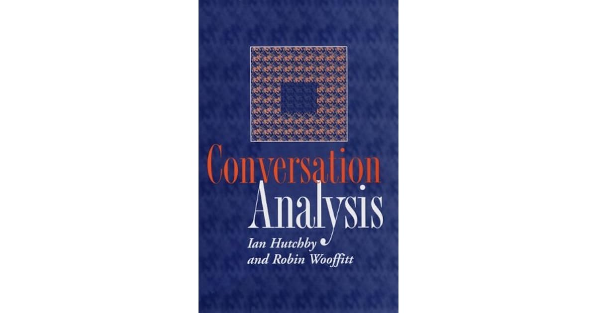 Conversation Analysis by Ian Hutchby