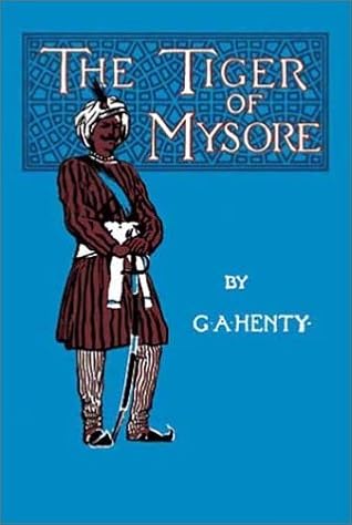 The Tiger of Mysore by G.A. Henty