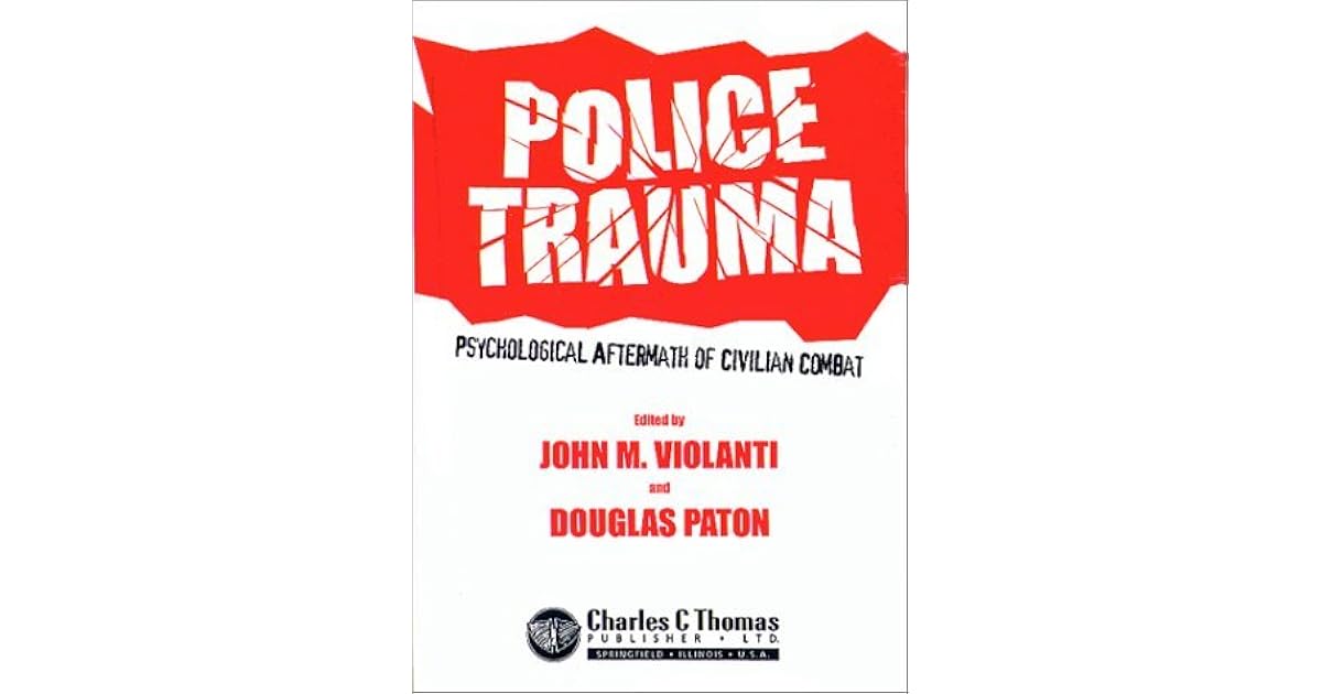 Police Trauma: Psychological Aftermath of Civilian Combat by John M ...