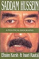 Saddam Hussein: A Political Biography by Efraim Karsh