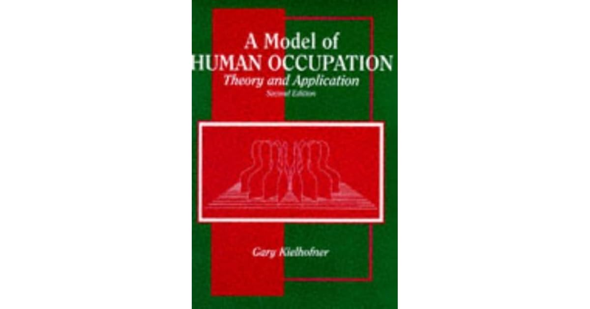 A Model of Human Occupation: Theory and Application by Gary Kielhofner