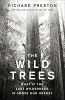 The Wild Trees: A Story of Passion and Daring by Richard Preston