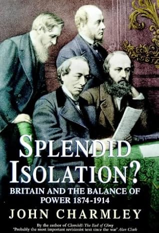 Splendid Isolation?: Britain, the Balance of Power, and the Origins of ...