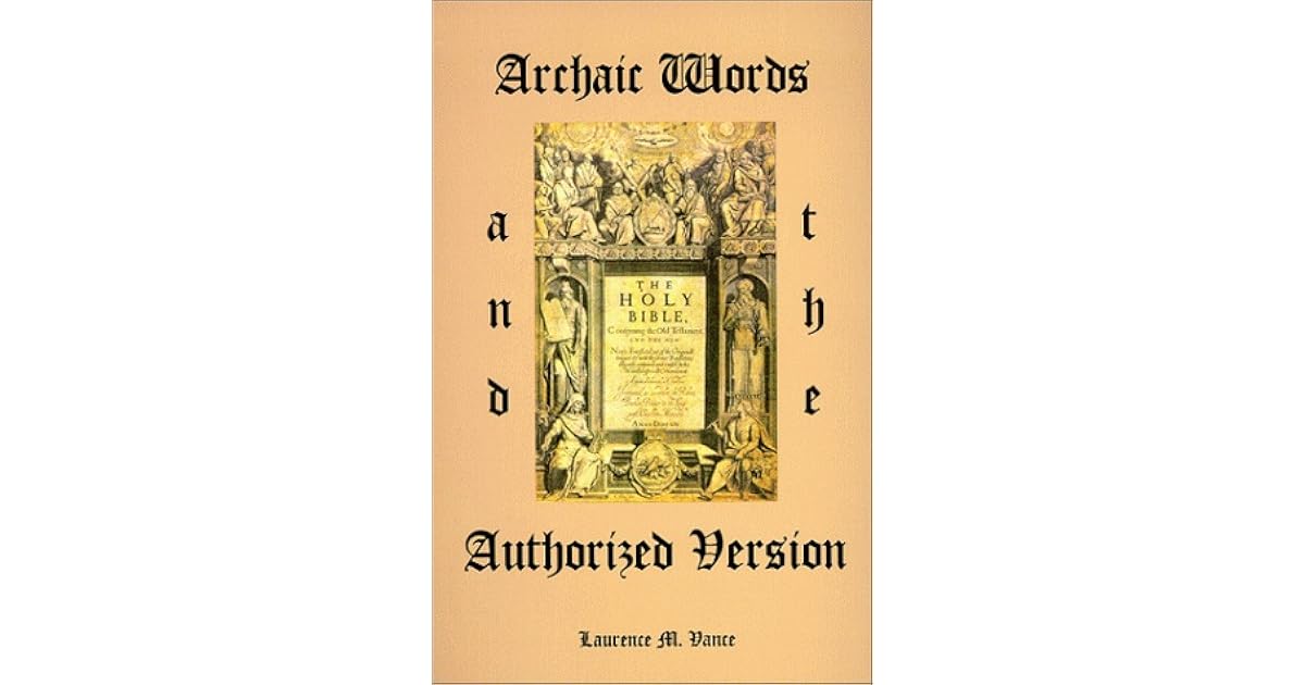 Archaic Words And The Authorized Version By Laurence M Vance archaic-words-and-the-authorized-version-by-laurence-m-vance