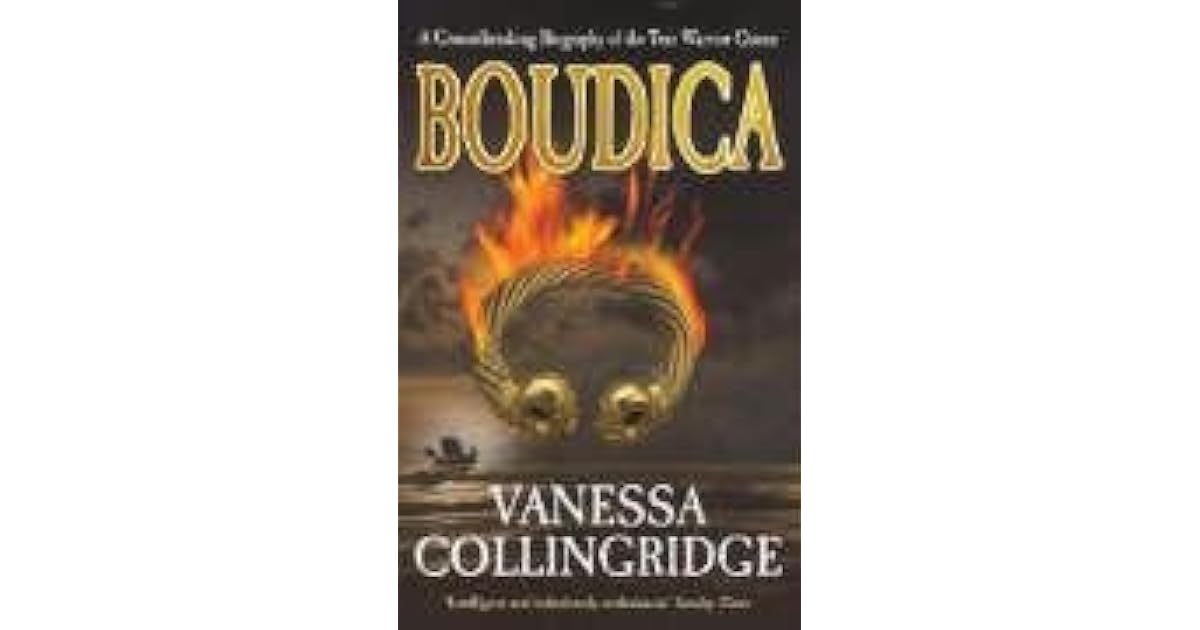Boudica: A Groundbreaking Biography of the True Warrior Queen by ...
