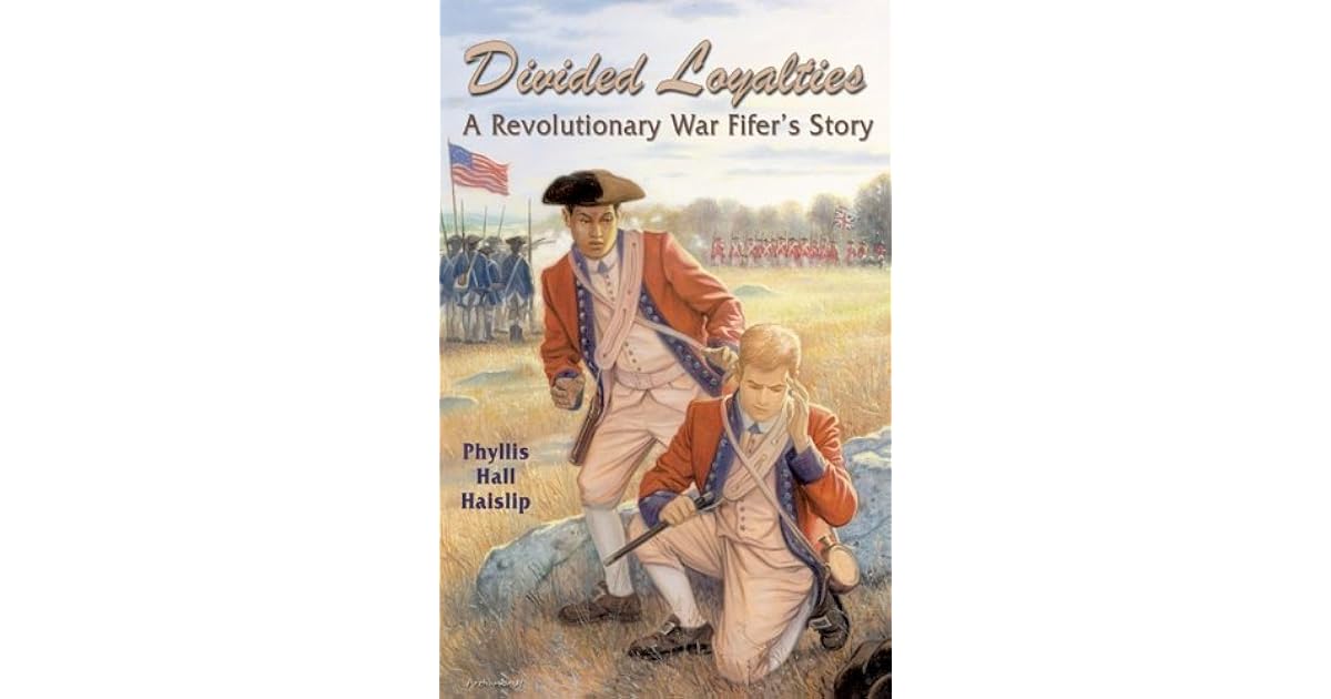 Divided Loyalties: A Revolutionary War Fifer's Story by Phyllis Hall ...