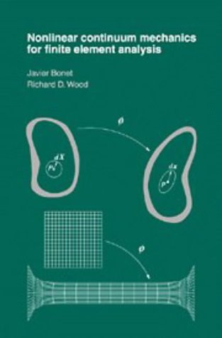 Nonlinear Continuum Mechanics for Finite Element Analysis by Javier Bonet