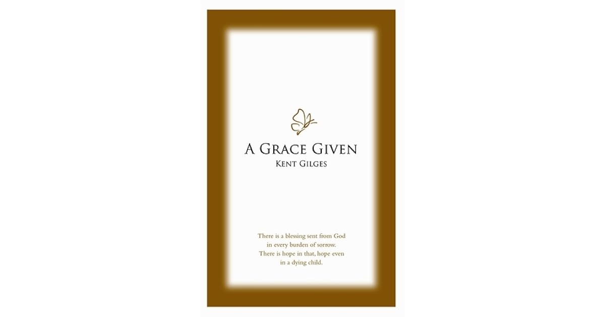 A Grace Given by Kent W. Gilges