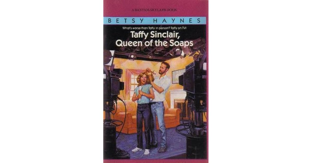 Taffy Sinclair, Queen of the Soaps by Betsy Haynes