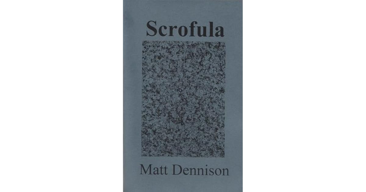 Scrofula by Matt Dennison