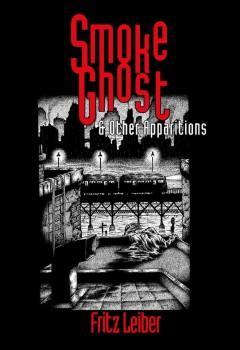 Smoke Ghost & Other Apparitions by Fritz Leiber