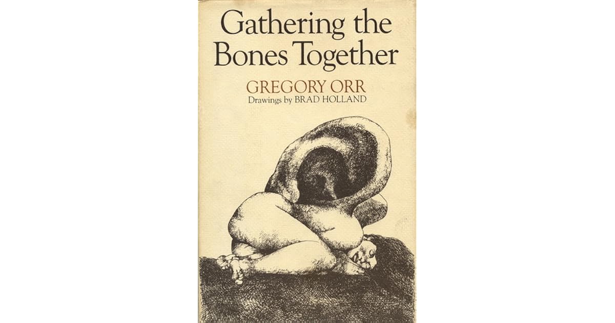 Gathering the Bones Together by Gregory Orr