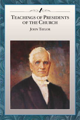 Teachings of Presidents of the Church: John Taylor by The Church of ...