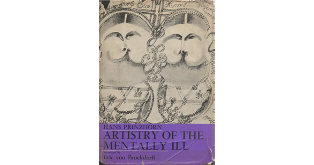 Artistry of the Mentally Ill: A Contribution to the Psychology and ...
