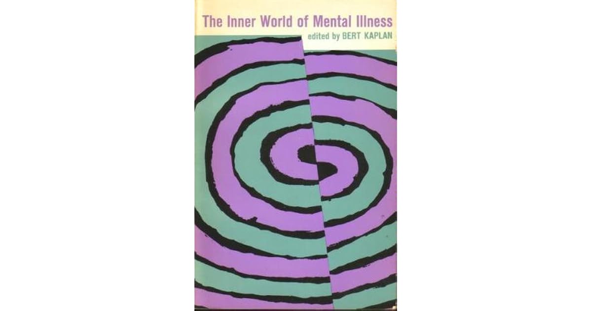 The Inner World of Mental Illness: A Series of First Person Accounts of ...