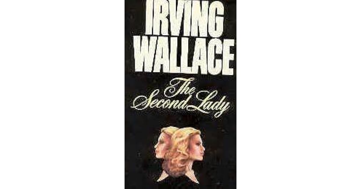 The Second Lady by Irving Wallace
