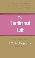 The Intellectual Life: Its Spirit, Conditions, Methods by Antonin ...