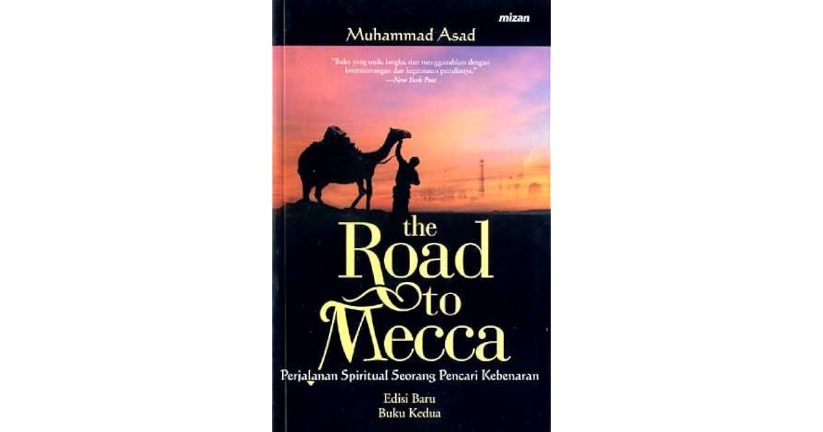 The Road to Mecca: Perjalanan Spiritual Seorang Pencari Kebenaran by ...