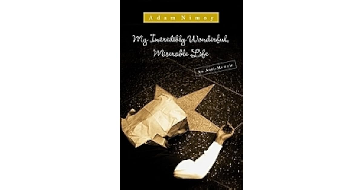 My Incredibly Wonderful, Miserable Life: An Anti-Memoir by Adam Nimoy