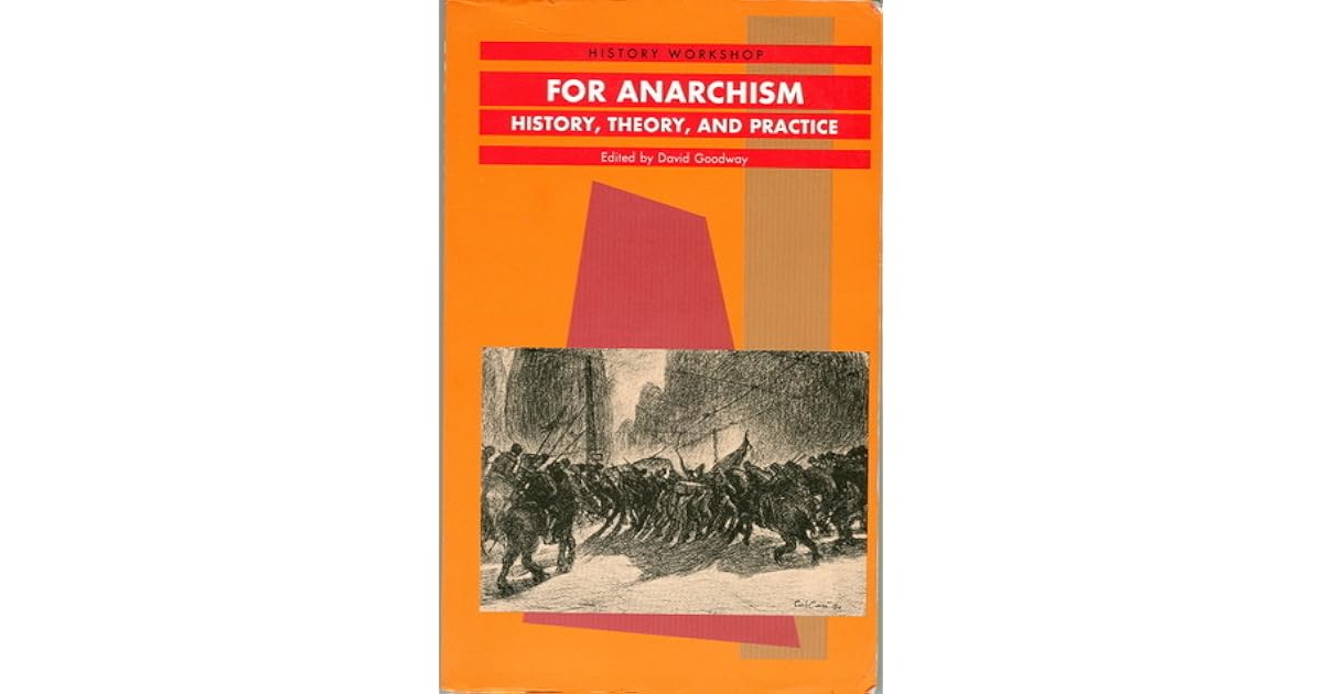 For Anarchism: History, Theory, And Practice by David Goodway
