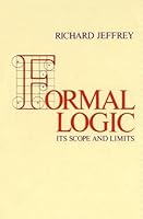 Formal Logic: Its Scope and Limits by Richard C. Jeffrey