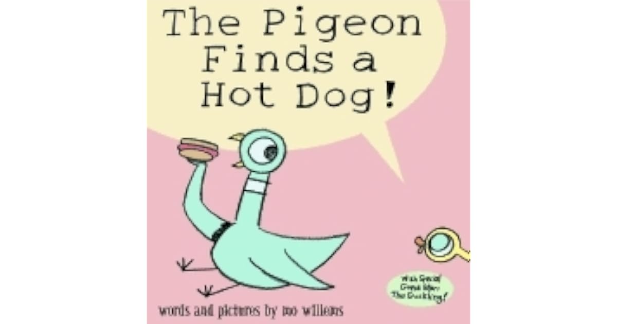 The Pigeon Finds A Hot Dog! by Mo Willems