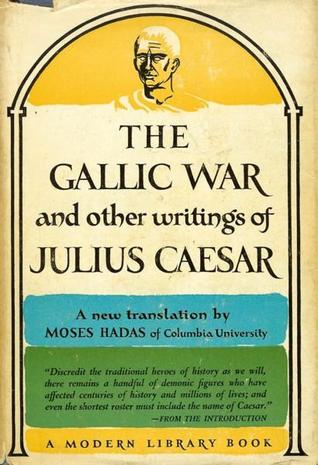 The Gallic War and Other Writings by Gaius Julius Caesar