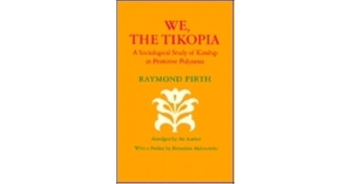 We, The Tikopia: A Sociological Study Of Kinship In Primitive Polynesia ...