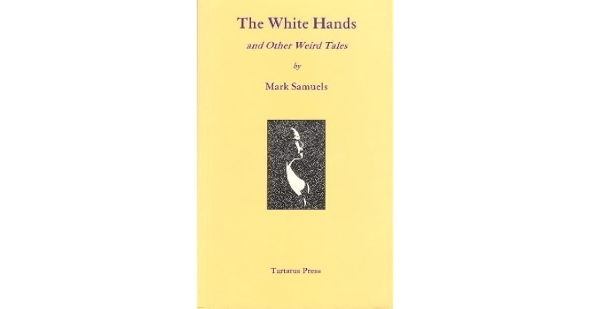 The White Hands and Other Weird Tales by Mark Samuels