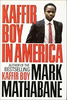 Kaffir Boy in America: An Encounter with Apartheid by Mark Mathabane